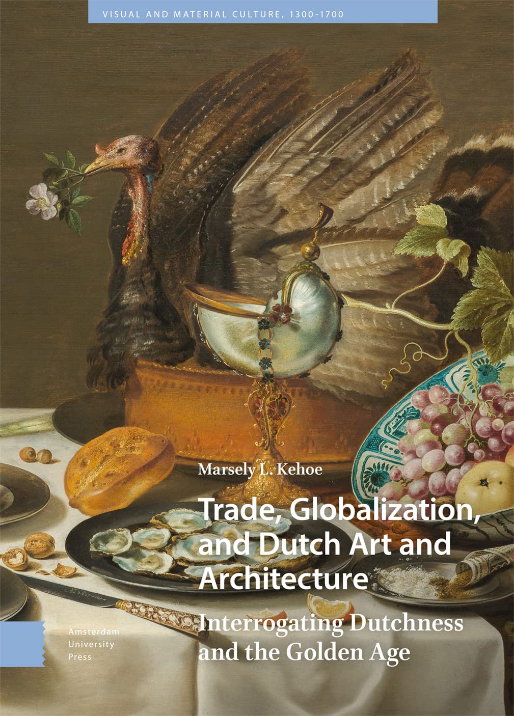 Trade, Globalization, and Dutch Art and Architecture: Interrogating ...