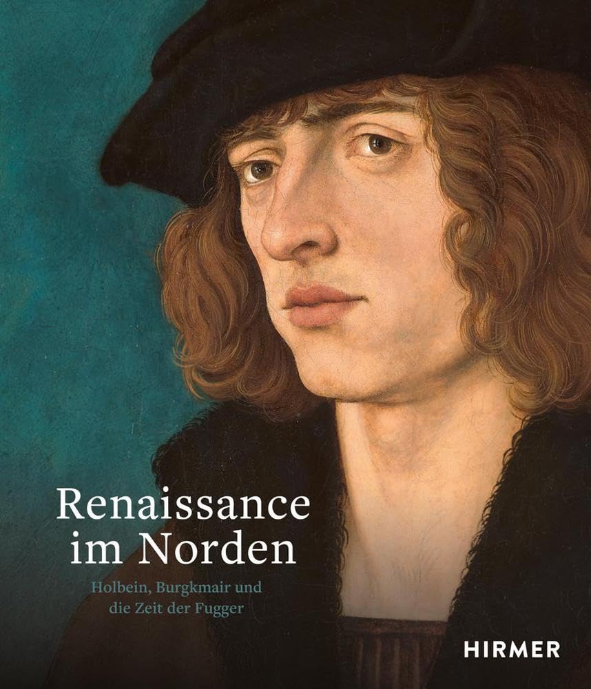 Renaissance im Norden. Holbein, Burgkmair und die Augsburger Kunst im ...